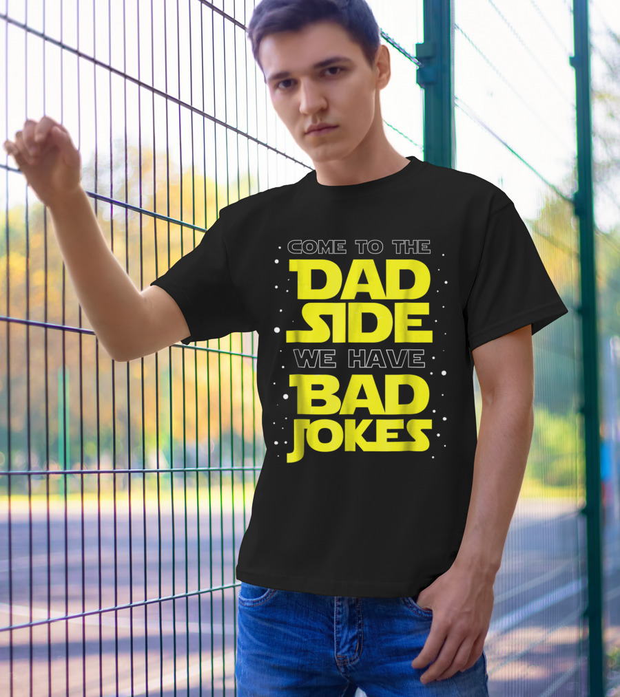 Come To The Dad Side We Have Bad Jokes Funny Dad Jokes Star Wars T-Shirt