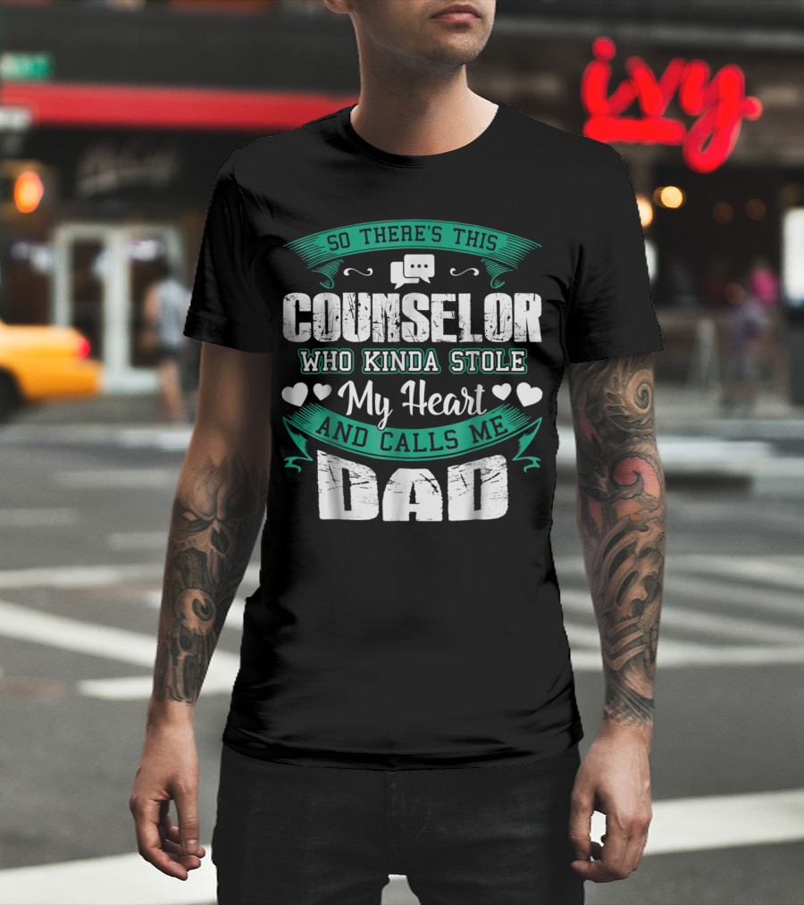 Counselor Who Kinda Stole My Heart And Calls Me Dad T-Shirt