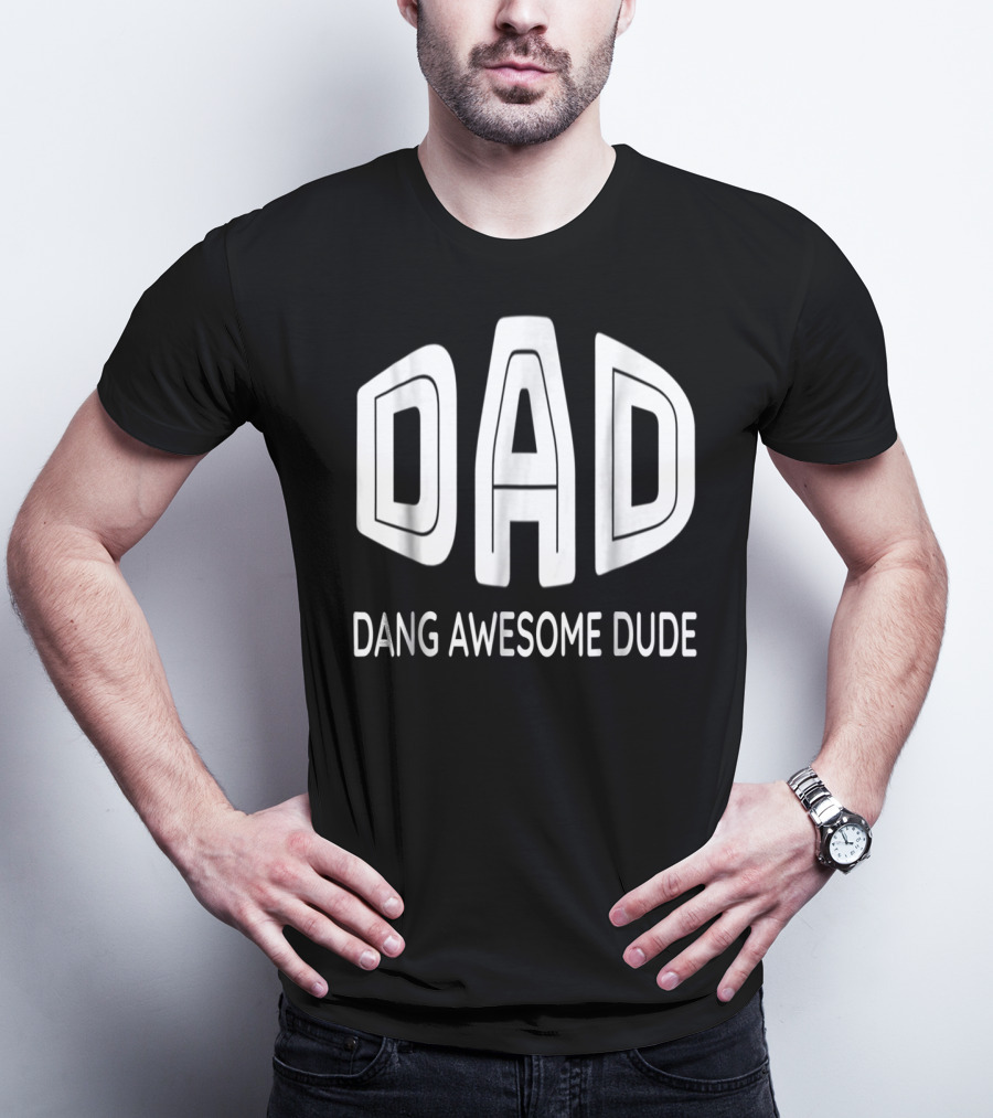 Dad Dang Awesome Dude T-Shirt