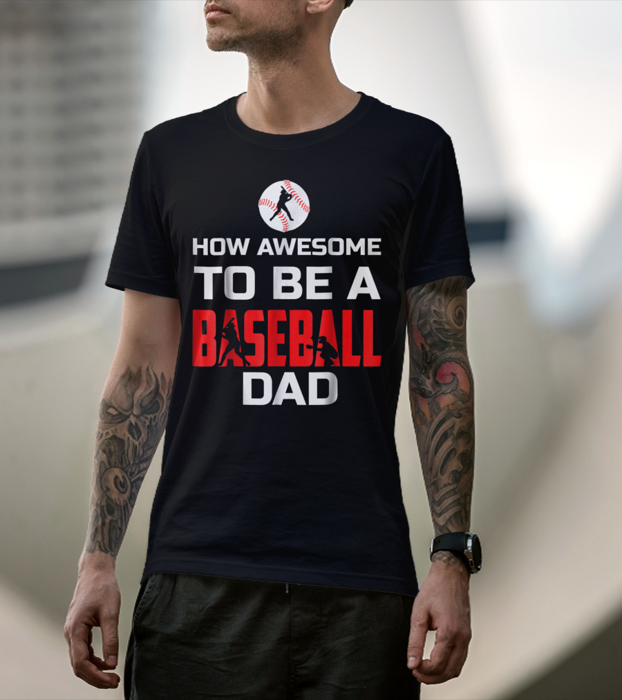 How Awesome To Be A Baseball Dad T-Shirt