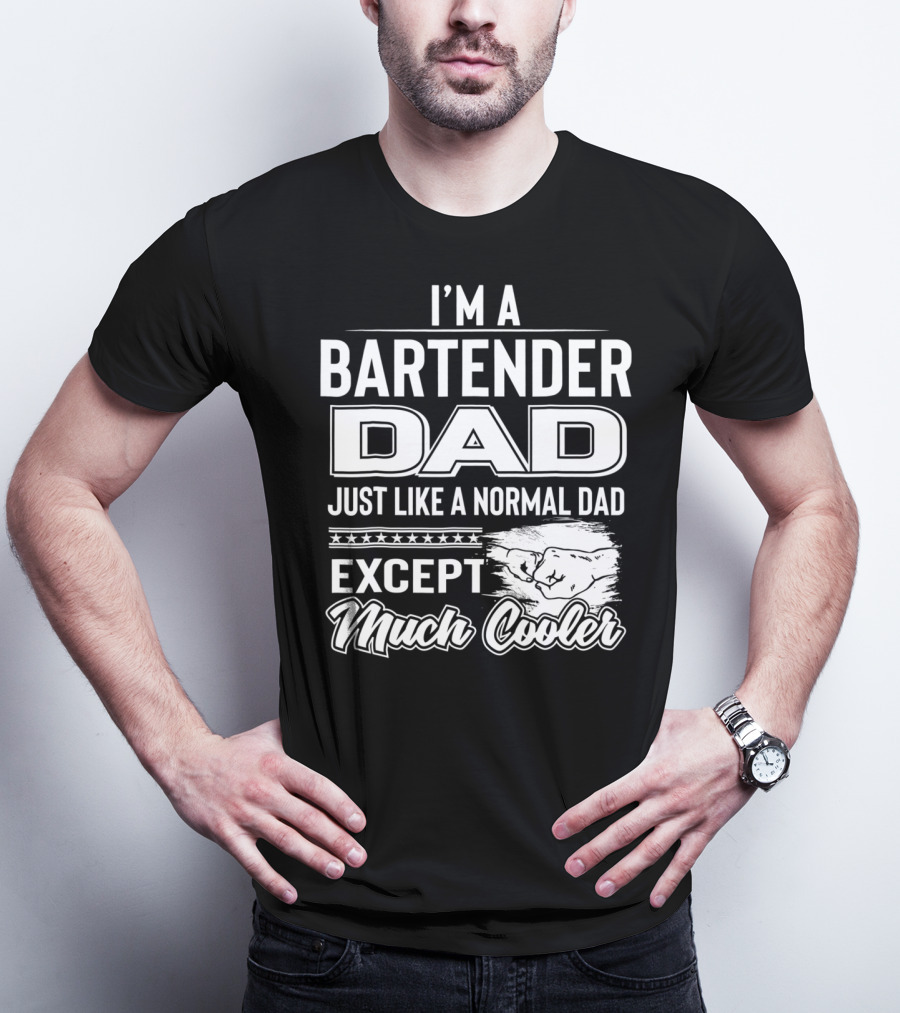 I'm A Bartender Dad Just Like A Normal Dad Except Much Cooler T-Shirt
