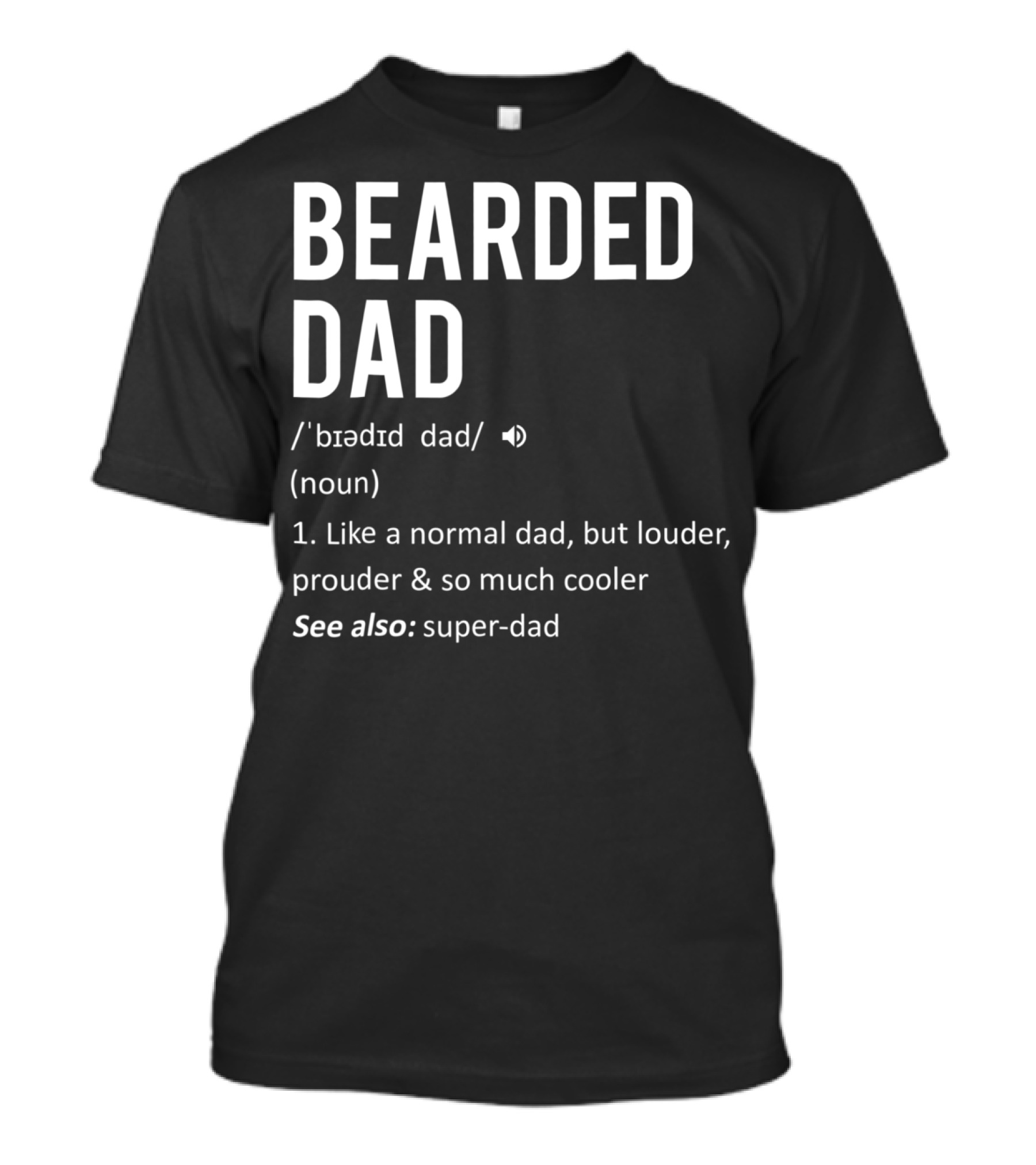 Bearded Dad Definition Louder Prouder Cooler Super-Dad 63 T-Shirt