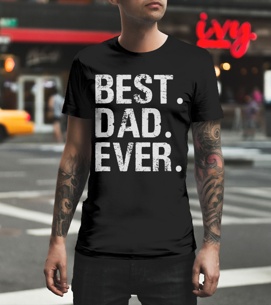 Best Dad Ever Father's Day Gift 31 T-Shirt