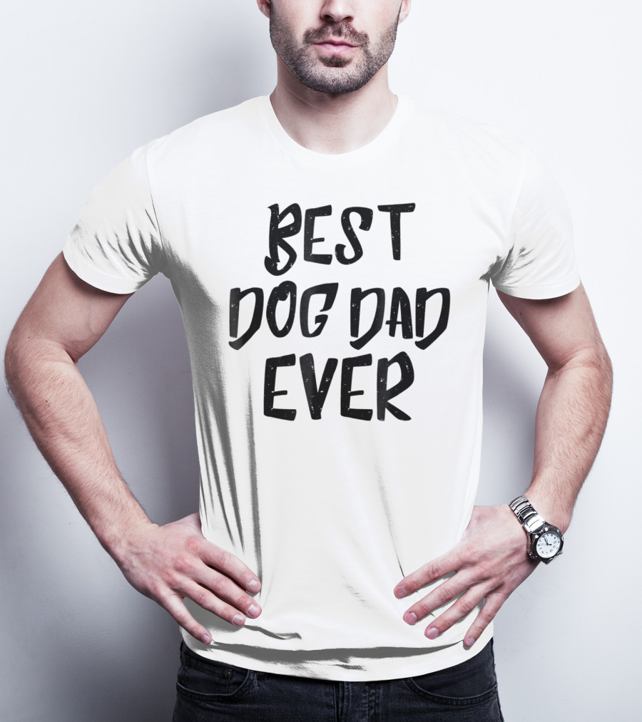 Best Dog Dad Ever Pet Dog Funny Animal Gift For Fathers T-Shirt