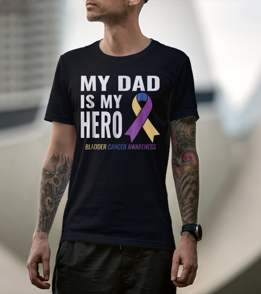 My Dad Is My Hero Bladder Cancer Awareness T-Shirt