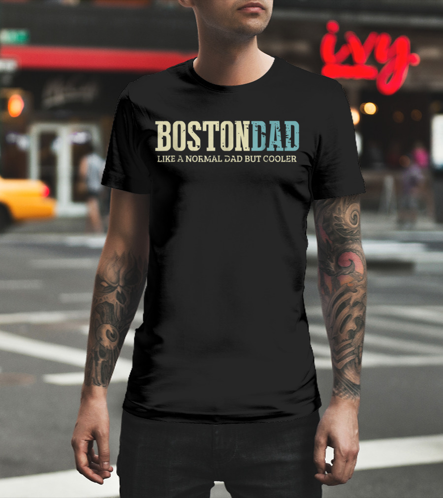 Boston Dad Like Normal Dad But Cooler Dogs Lover T-Shirt