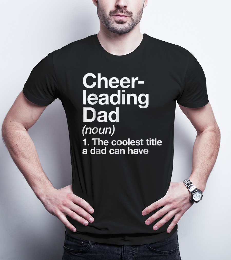 Cheerleading Dad Noun The Coolest Title A Dad Can Have T-Shirt