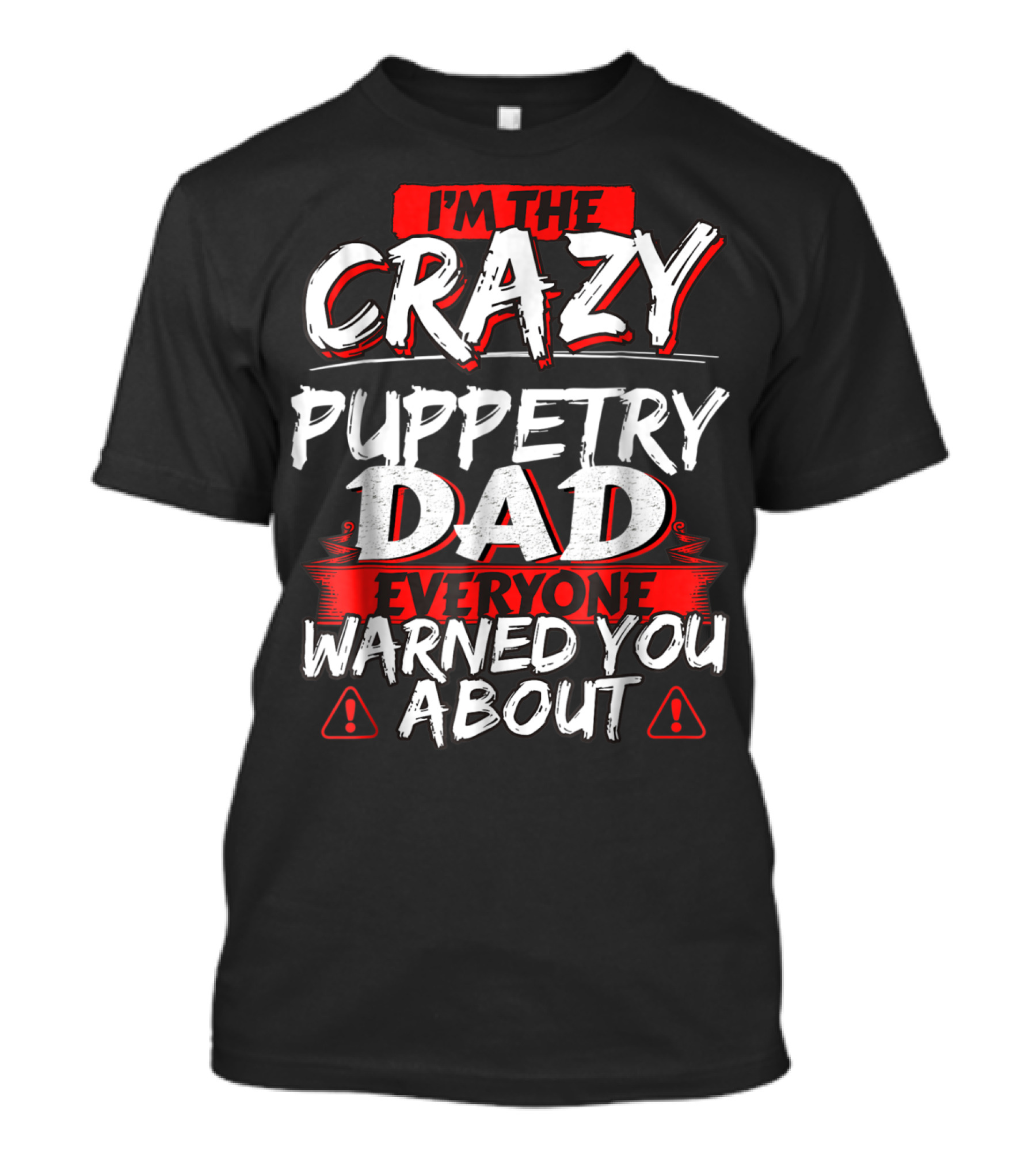 I'm The Crazy Puppetry Dad Everyone Warned You About T-Shirt