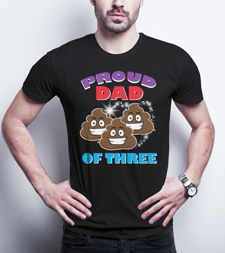 Proud Dad Of Three Happy Cute Poops T-Shirt