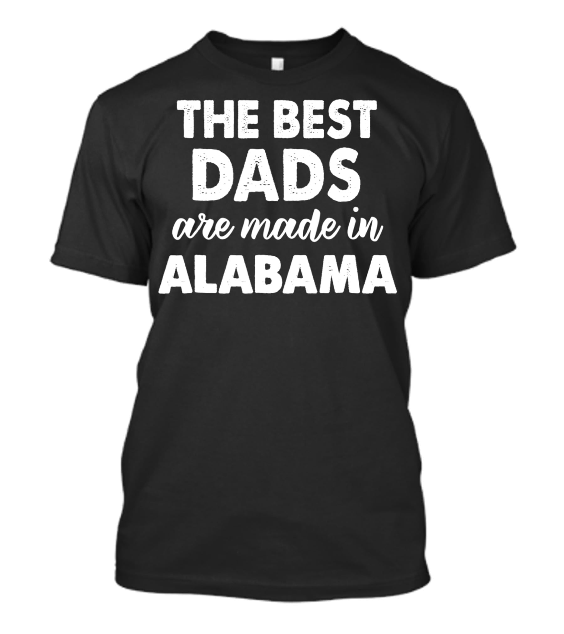 The Best Dads Are Made In Alabama T-Shirt