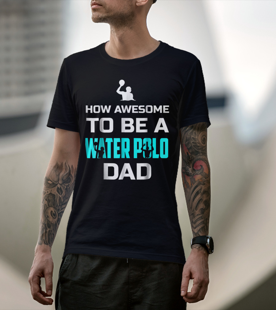 How Awesome To Be A Water Polo Dad T-Shirt