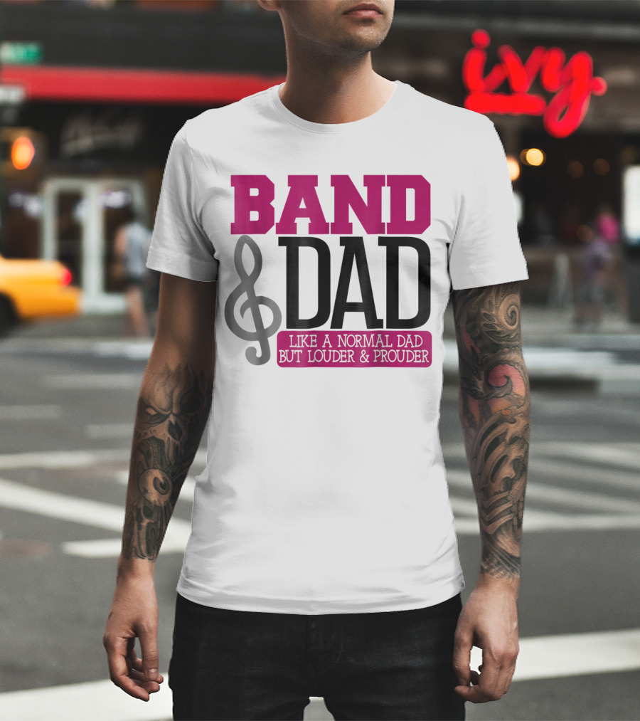 Band Dad Like A Normal Dad But Louder And Prouder T-Shirt