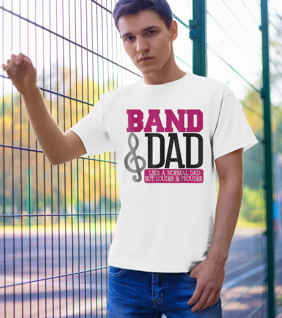 Band Dad Like A Normal Dad But Louder And Prouder T-Shirt