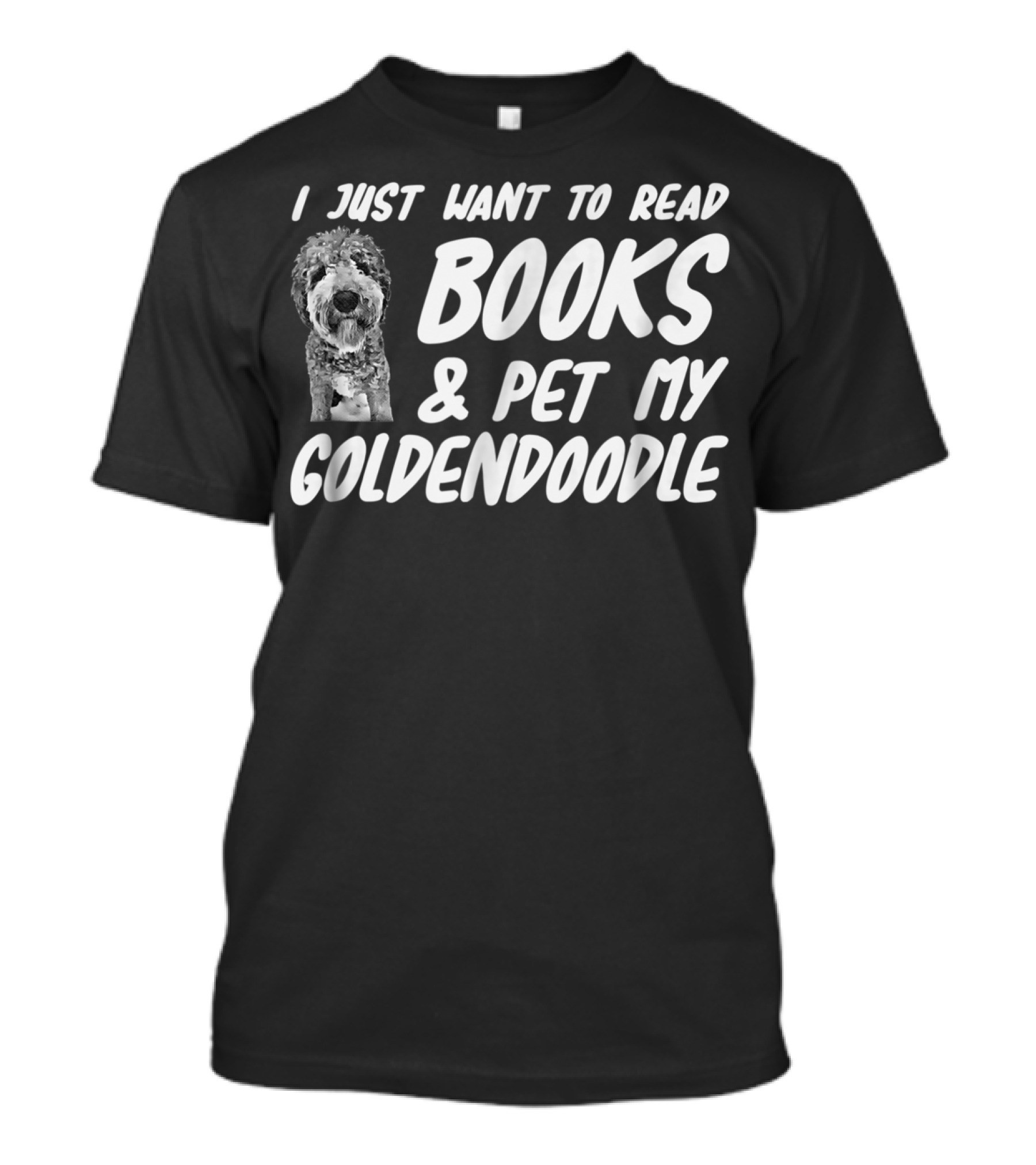 I Just Want To Read Books And Pet My Goldendoodle Dog Mom Or Dog Dad T-Shirt