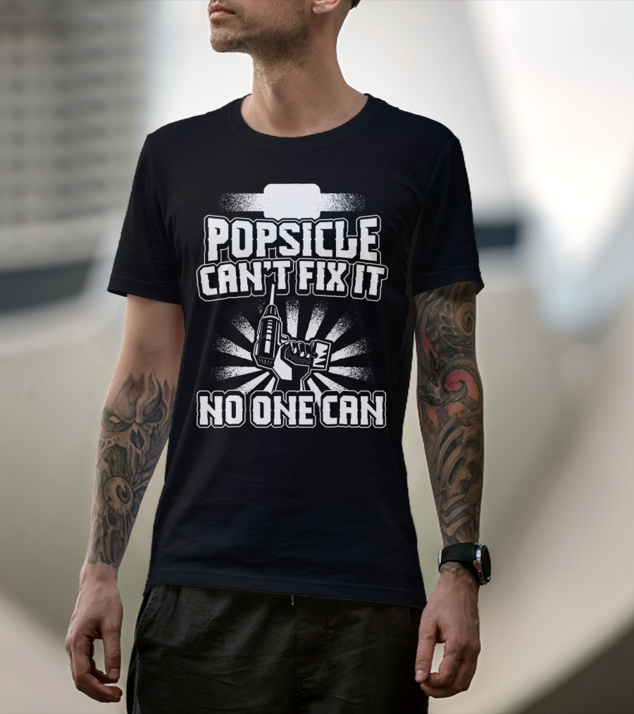 Popsicle Can't Fix It No One Can T-Shirt