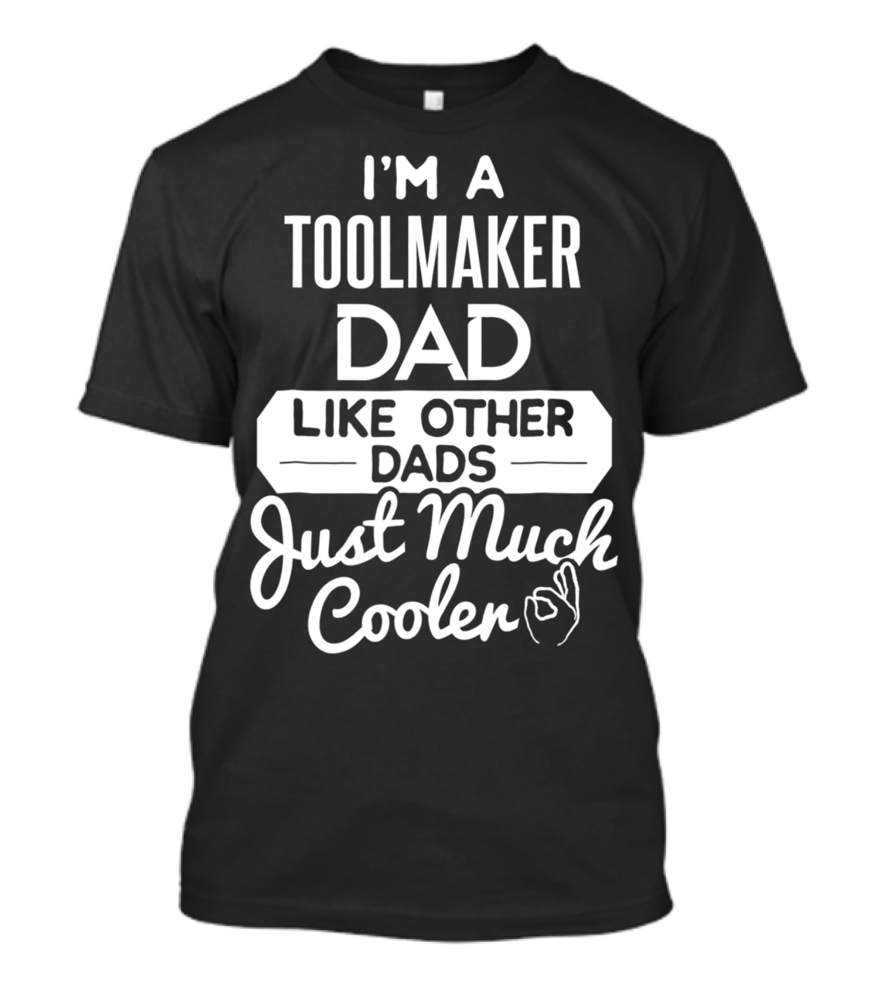 I'm A Toolmaker Dad Like Other Dads Just Much Cooler T-Shirt