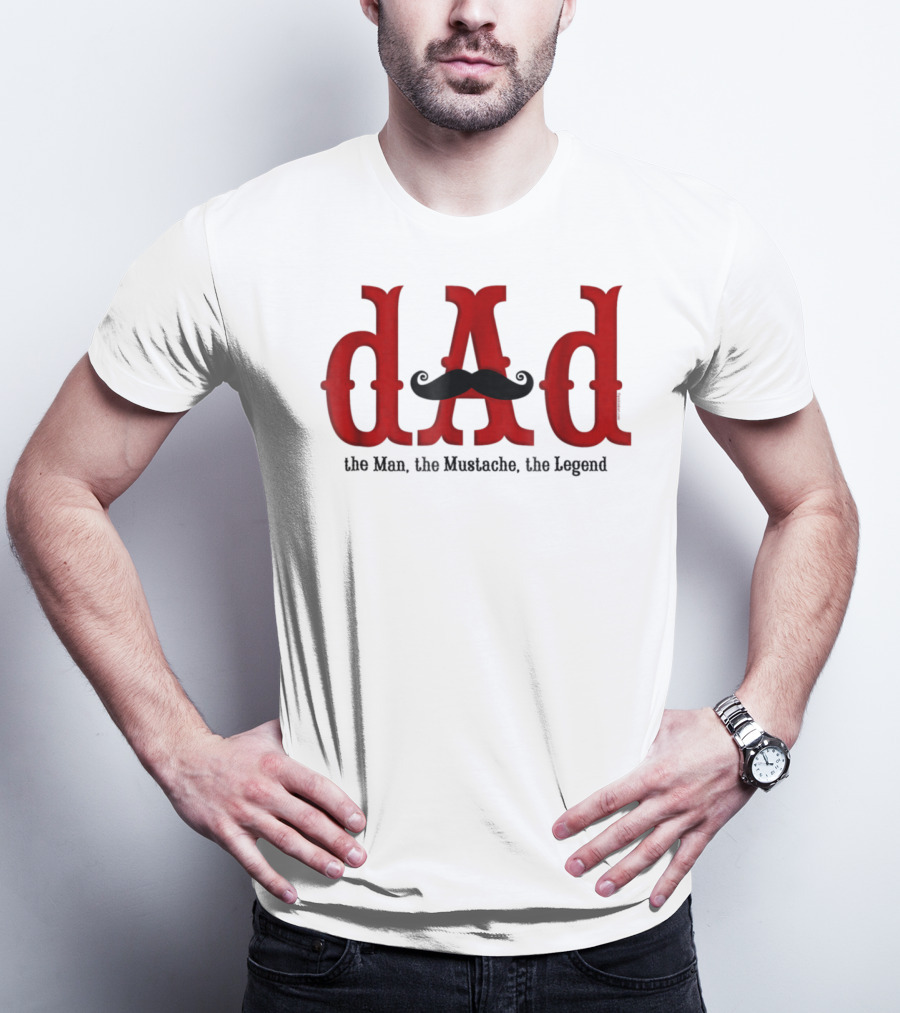 Dad The Man The Mustache The Legend T-Shirt