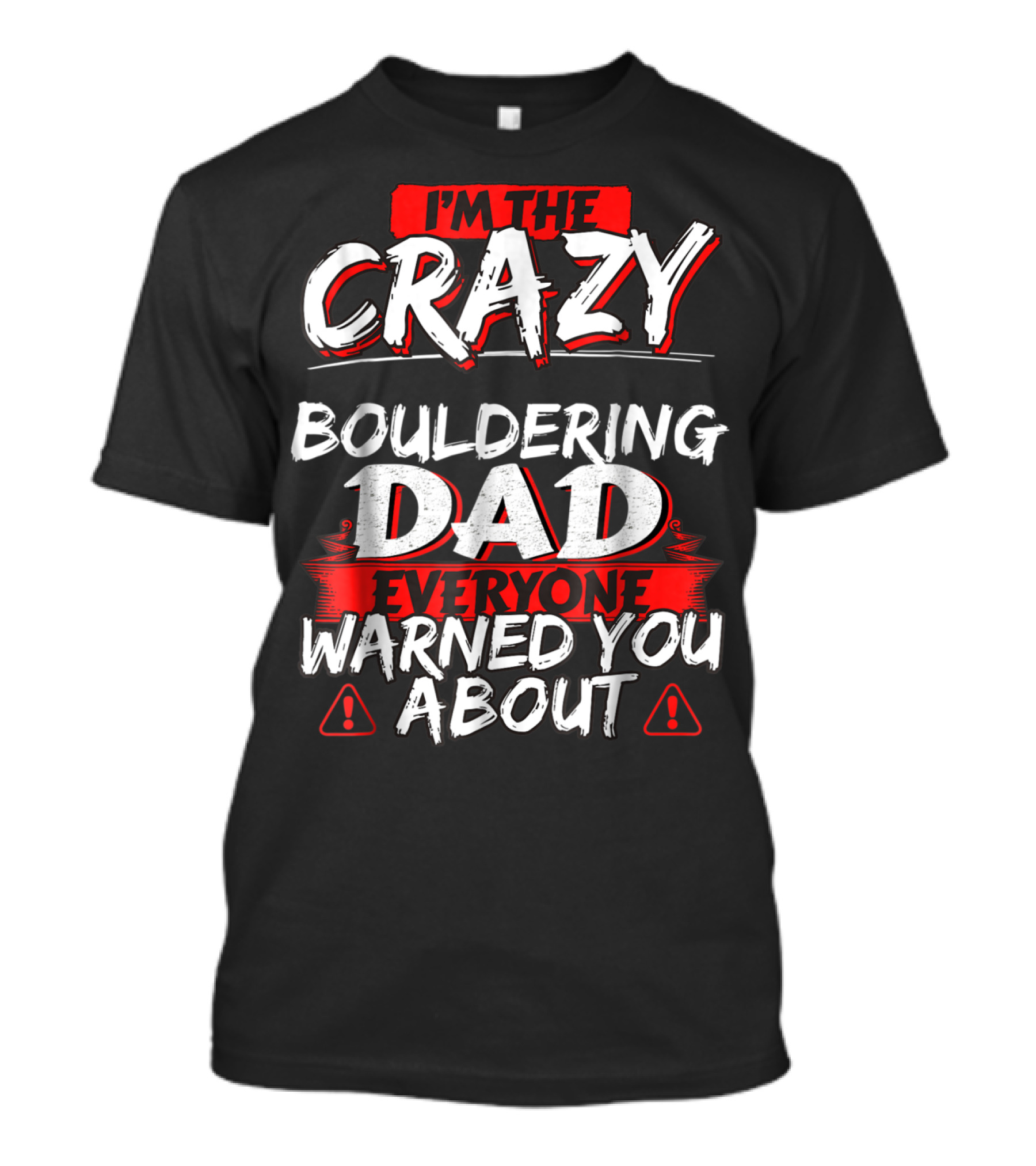 I'm The Crazy Bouldering Dad Everyone Warned You About T-Shirt