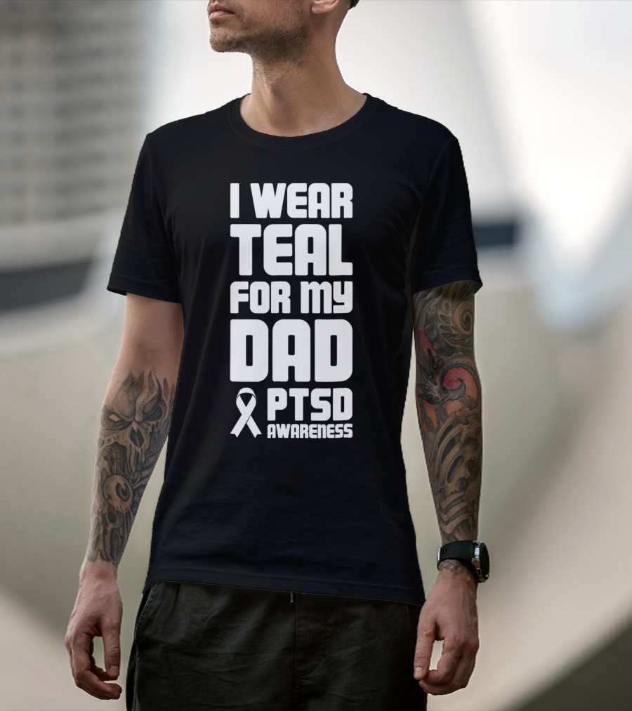 I Wear Teal For My Dad PTSD Awareness T-Shirt