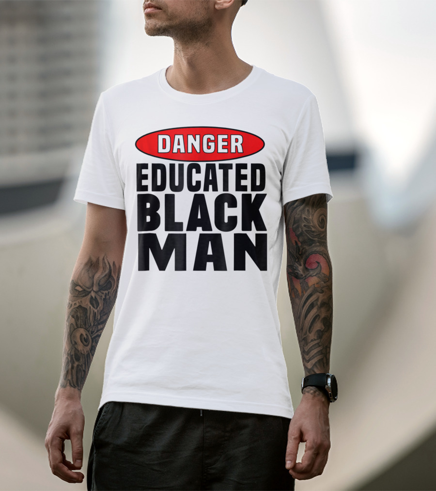 Danger Educated Black Man T-Shirt