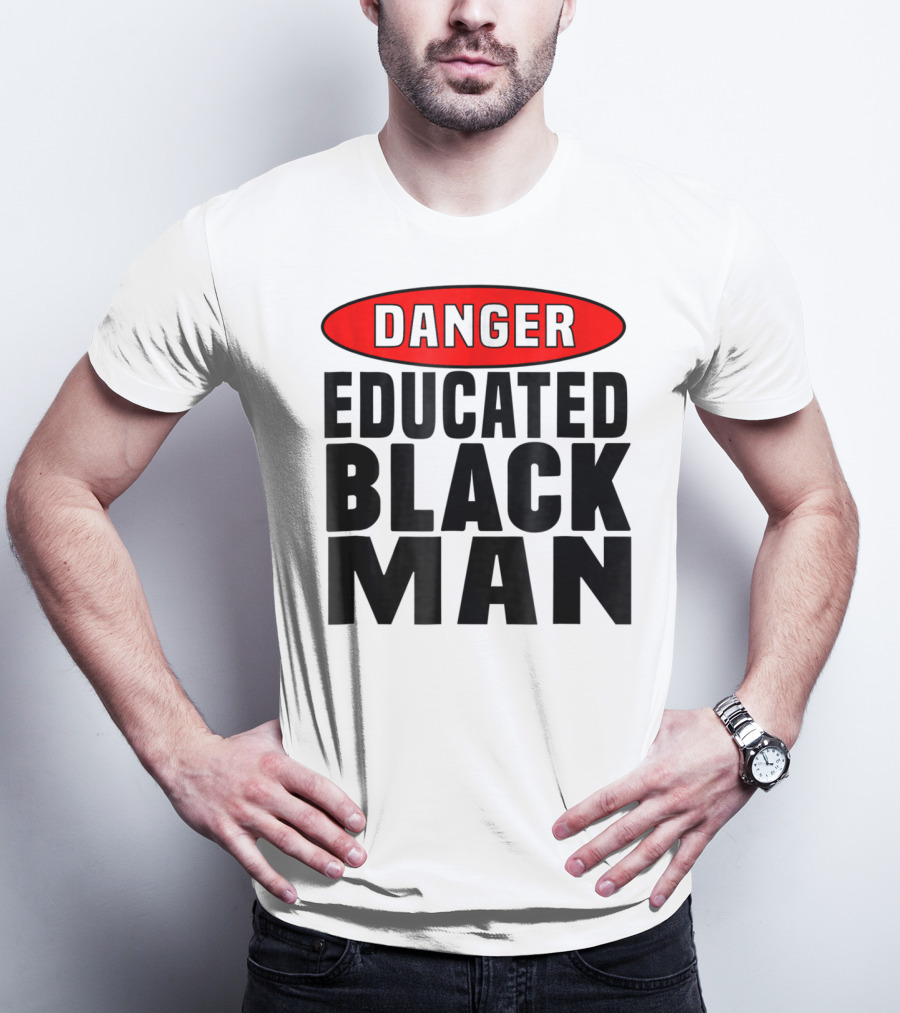 Danger Educated Black Man T-Shirt
