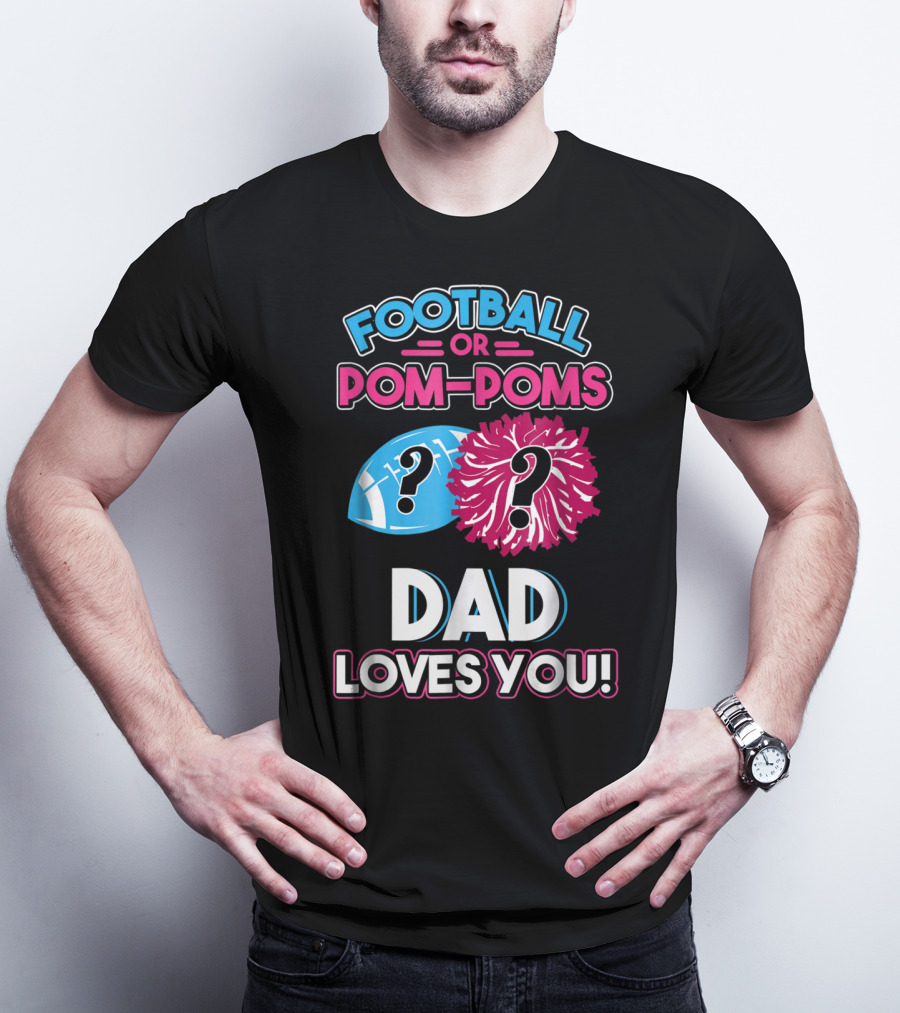 Football Or Pom-Poms Dad Loves You T-Shirt