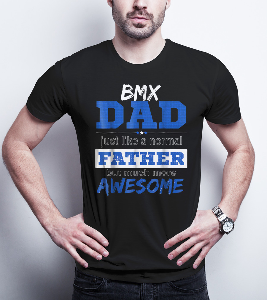 BMX Dad Just Like A Normal Father But Much More Awesome T-Shirt