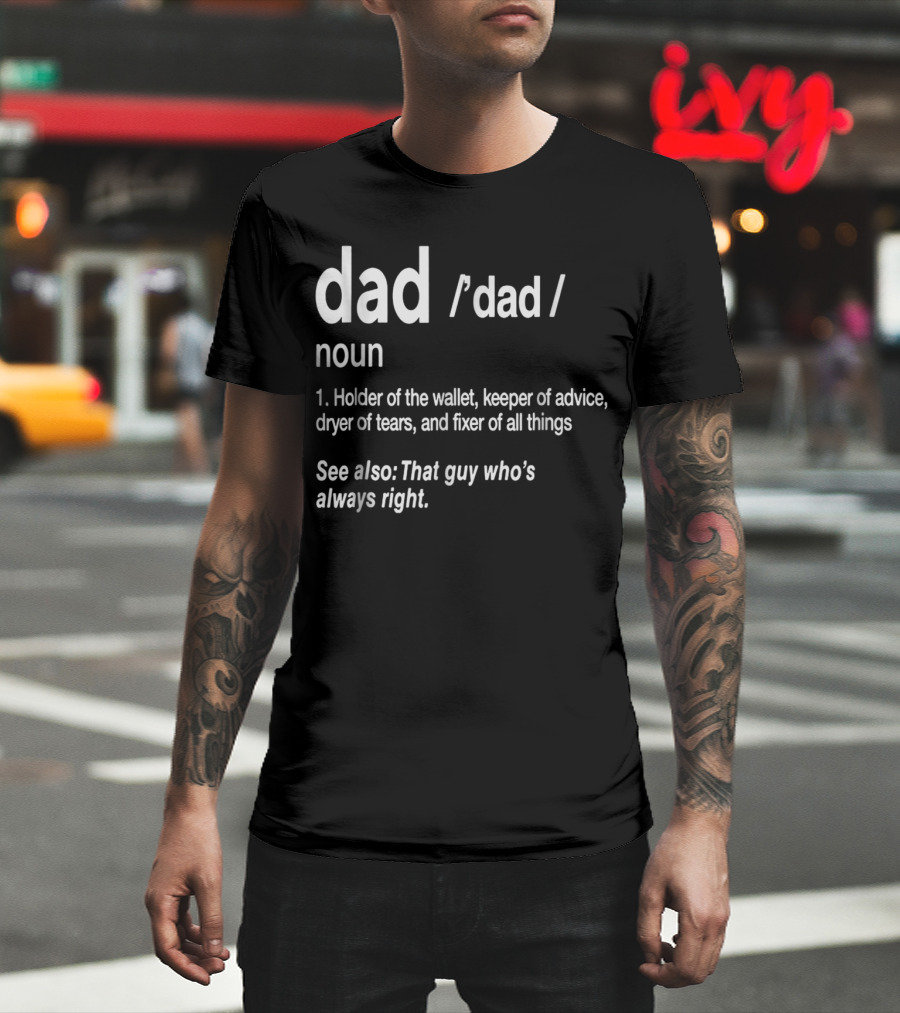Dad Definition Funny Holder Of Wallet Keeper Of Advice Dryer Of Tears Fixer Of All Things T-Shirt