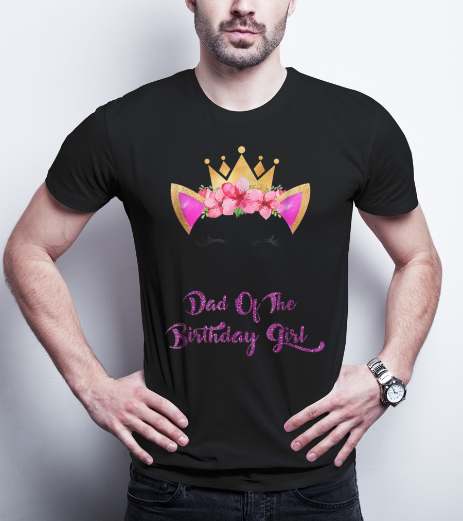 Dad Of The Birthday Girl Unicorn Crown Flowers Matching Outfit 49 T-Shirt