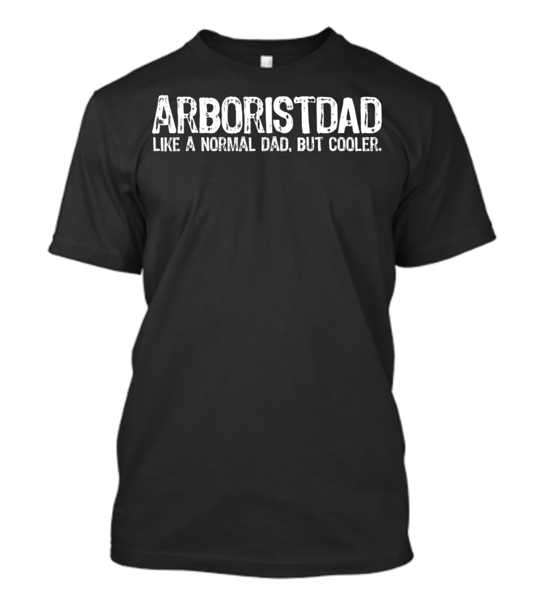 ARBORISTDAD Like A Normal Dad, But Cooler T-Shirt