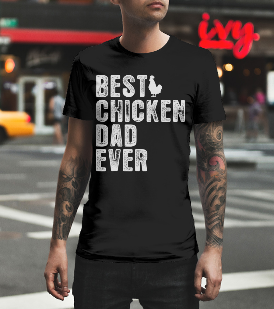BEST CHICKEN DAD EVER Rooster T-Shirt
