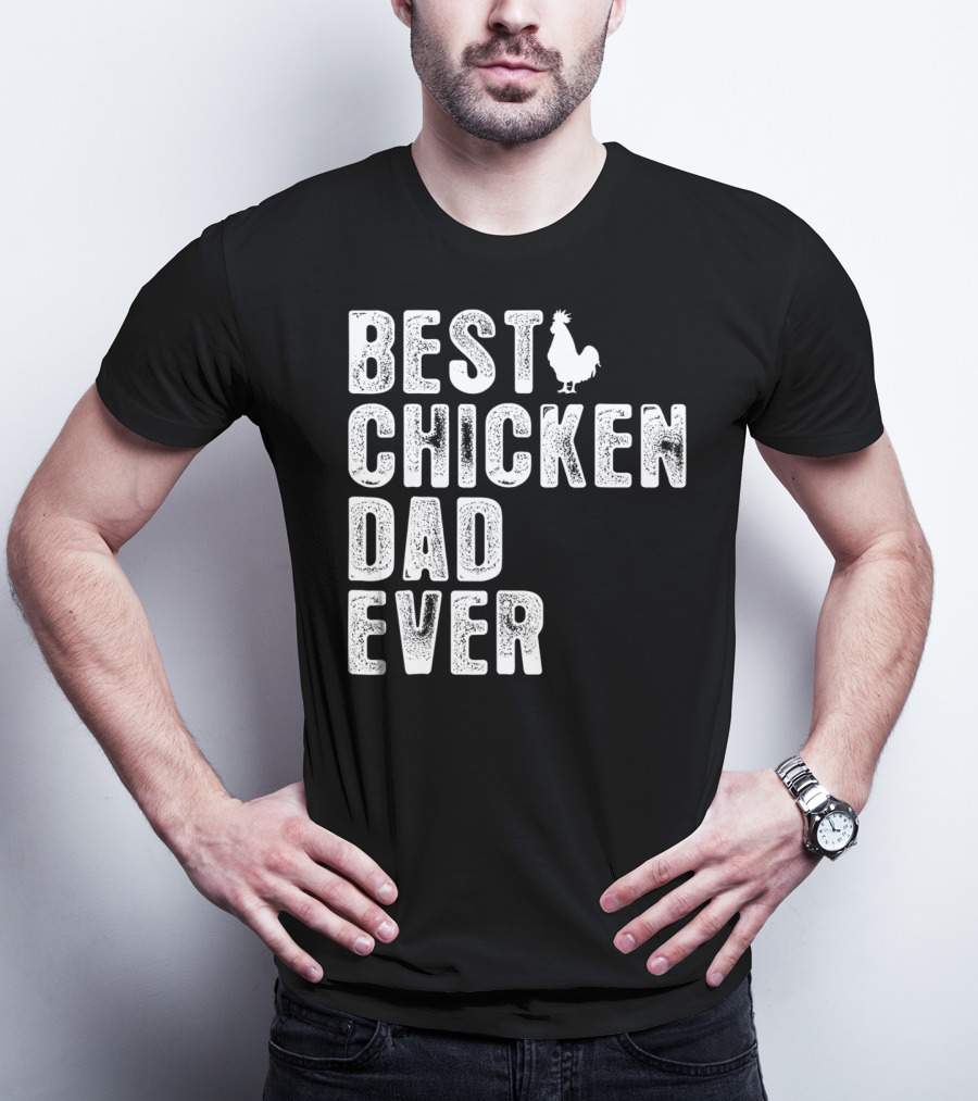 BEST CHICKEN DAD EVER Rooster T-Shirt