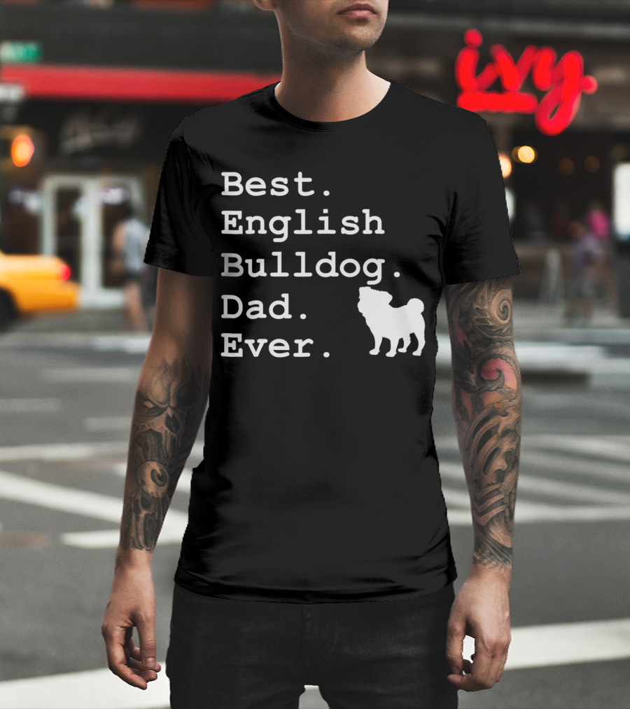 Best English Bulldog Dad Ever Dog Lovers T-Shirt