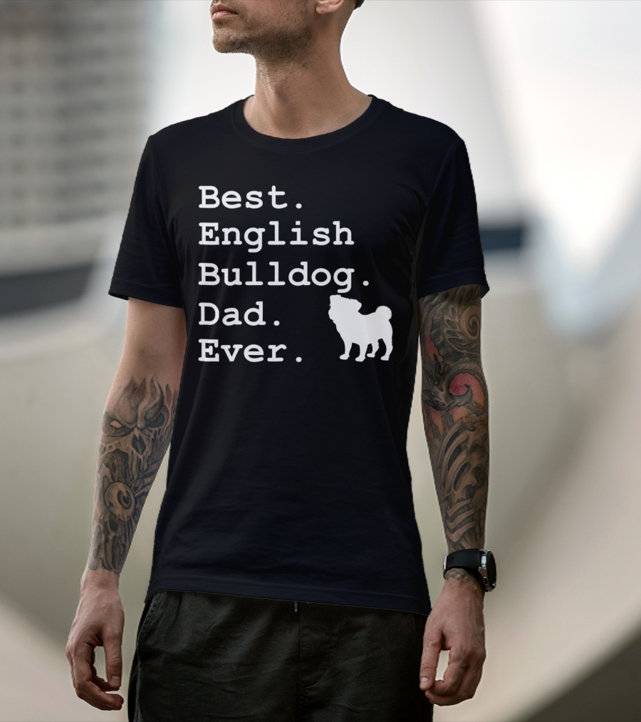 Best English Bulldog Dad Ever Dog Lovers T-Shirt