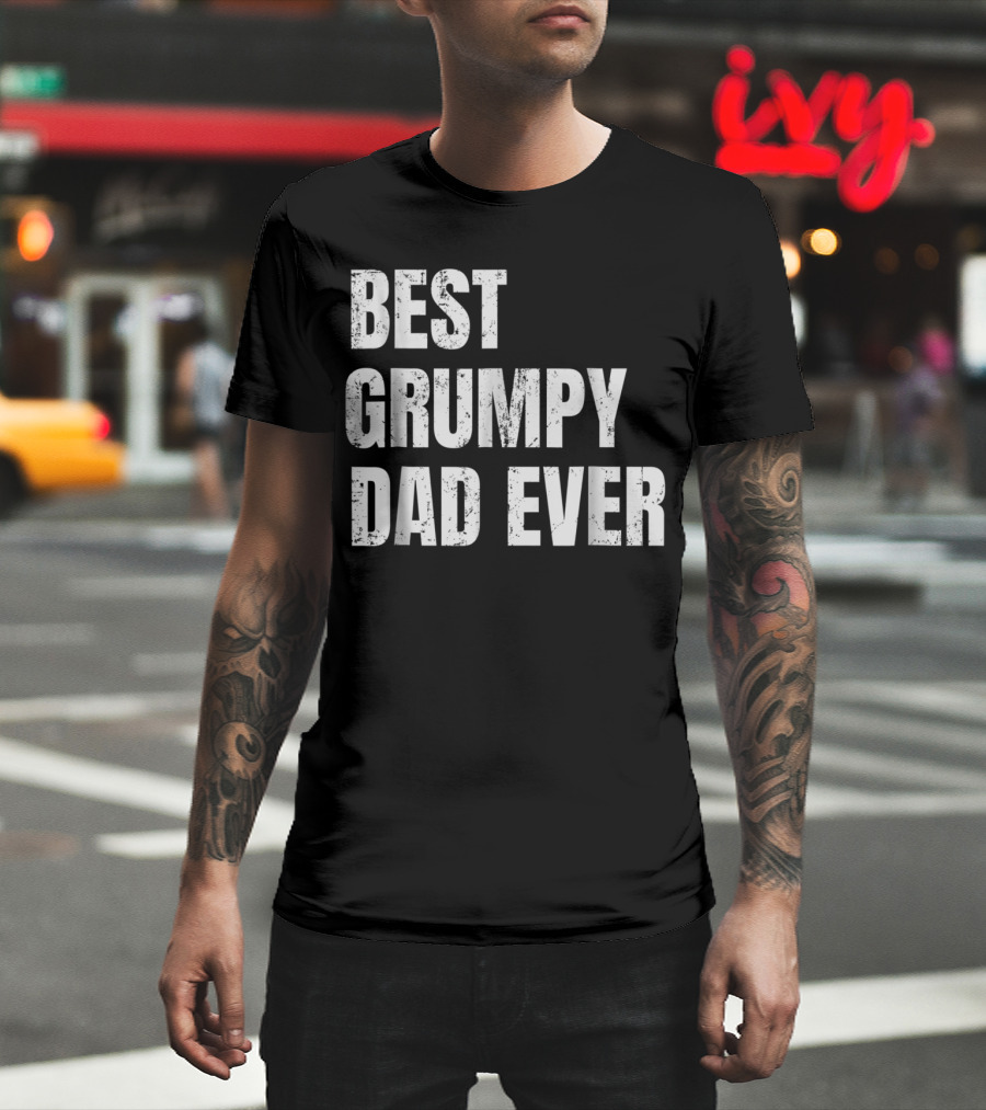 Best Grumpy Dad Ever T-Shirt