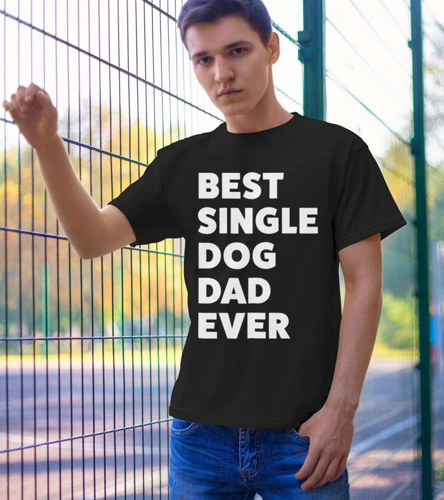 Best Single Dog Dad Ever Funny Sarcastic Men90 T-Shirt