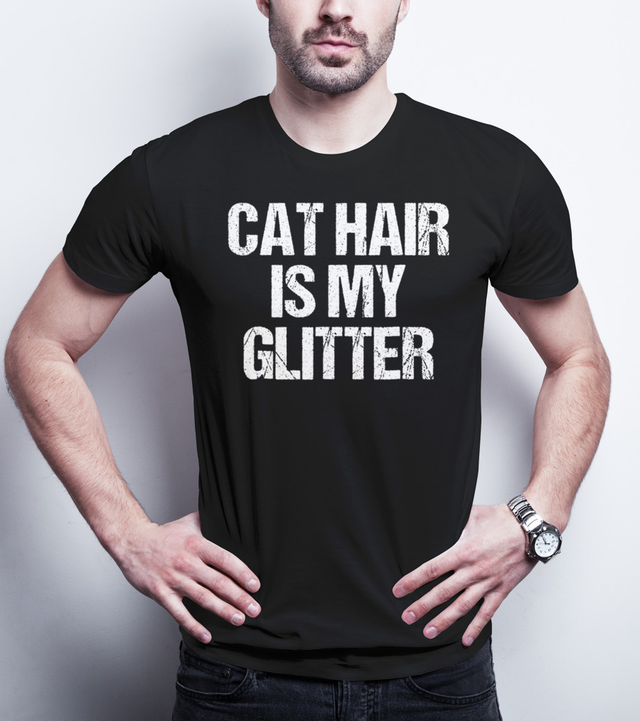 Cat Hair Is My Glitter Funny Cat Idea89 Playful Pet Owner T-Shirt