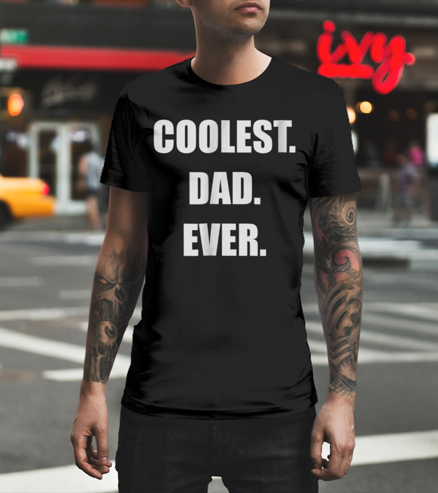 Coolest Dad Ever Family Humor T-Shirt