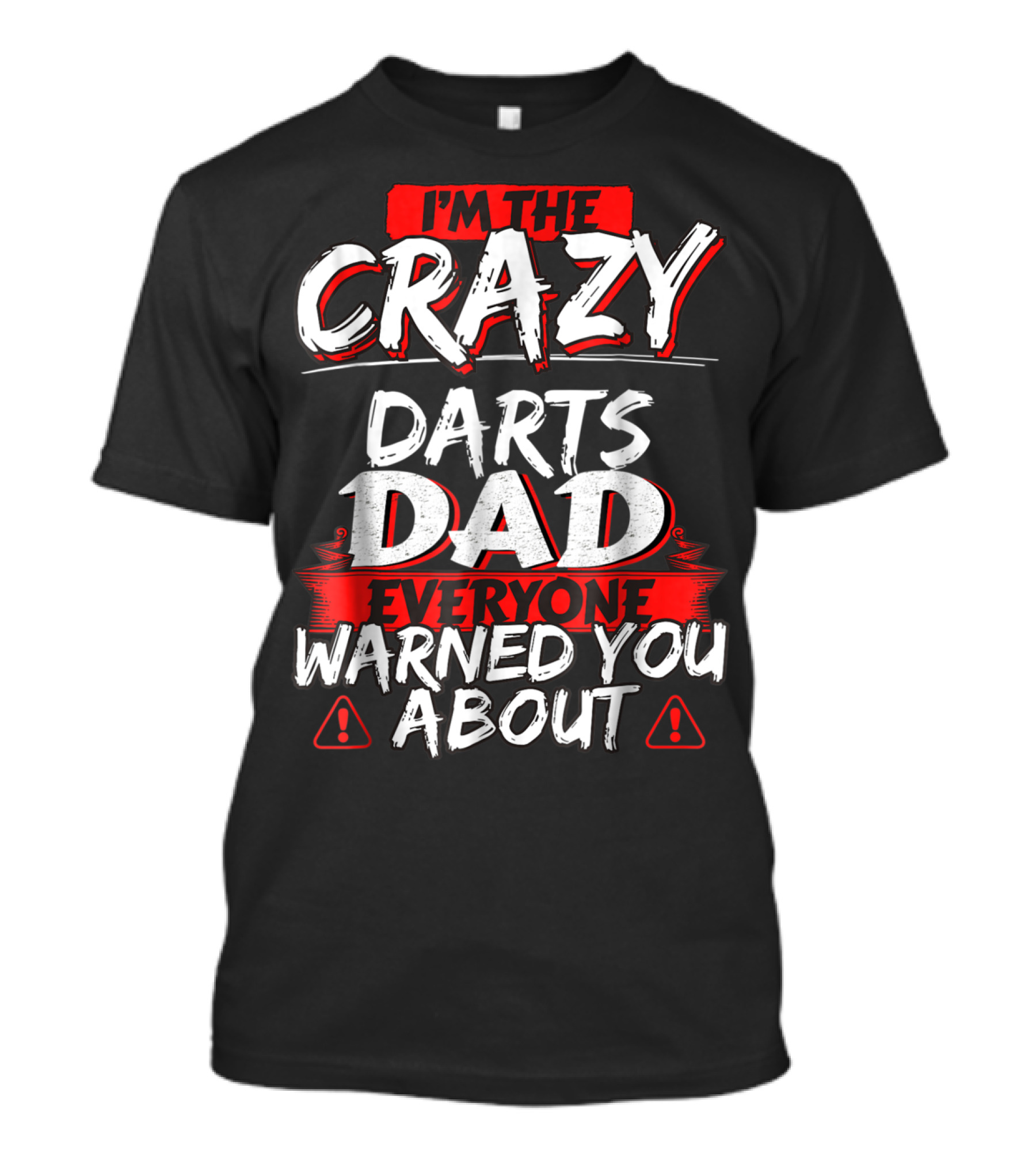 I'm The Crazy Darts Dad Everyone Warned You About T-Shirt