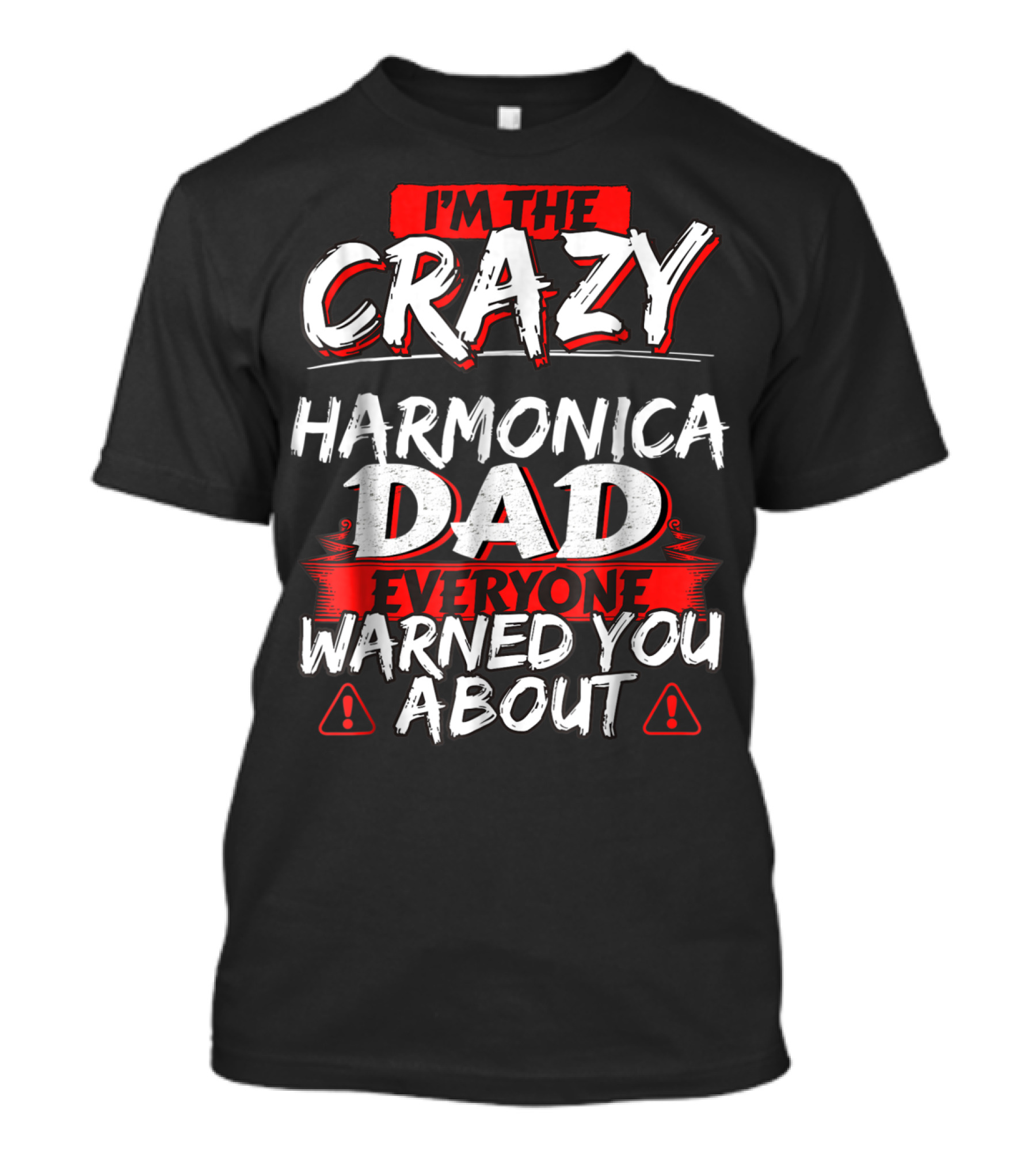 I'm The Crazy Harmonica Dad Everyone Warned You About T-Shirt