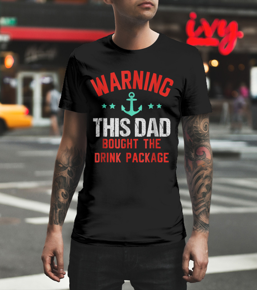 WARNING THIS DAD BOUGHT THE DRINK PACKAGE T-Shirt