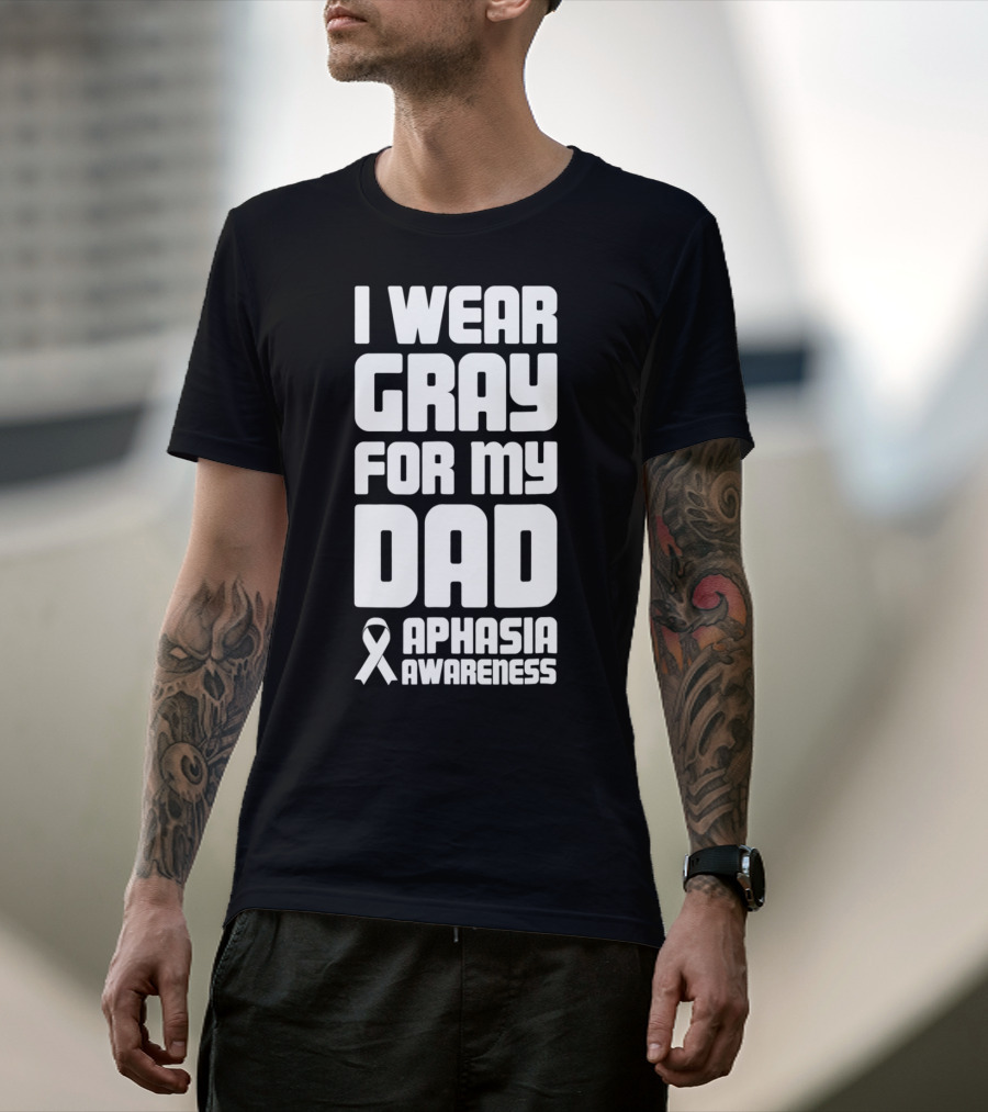 I Wear Gray For My Dad Aphasia Awareness T-Shirt