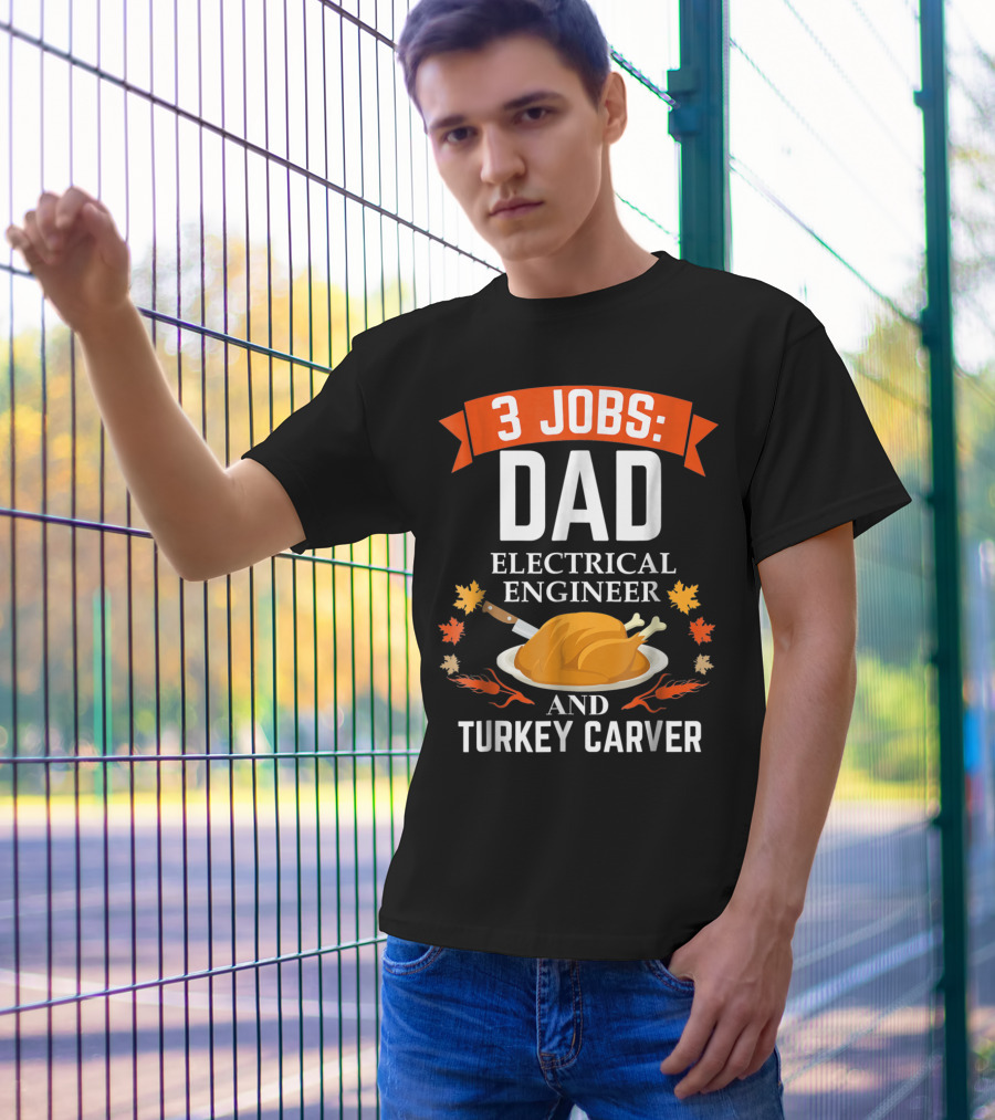 3 Jobs: Dad Electrical Engineer And Turkey Carver Thanksgiving Xmas88 T-Shirt