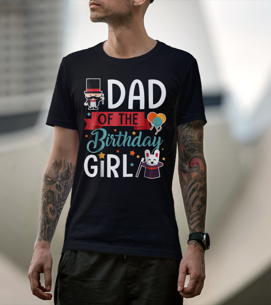 Dad Of The Birthday Girl Circus Theme With Magician And Rabbit T-Shirt