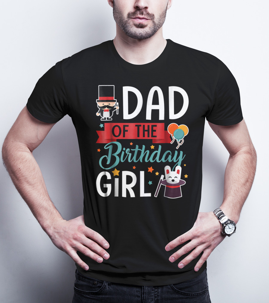 Dad Of The Birthday Girl Circus Theme With Magician And Rabbit T-Shirt
