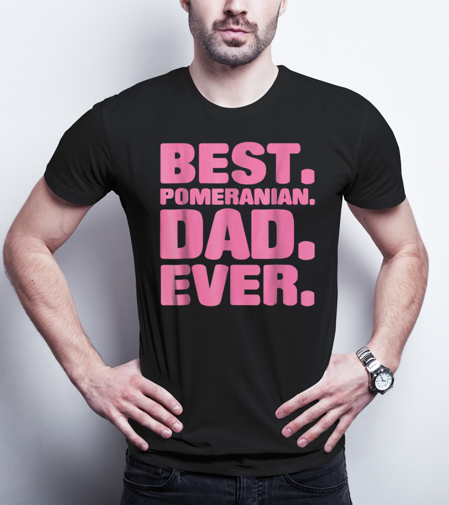 BEST POMERANIAN DAD EVER BEST POMERANIAN DAD EVER T-Shirt