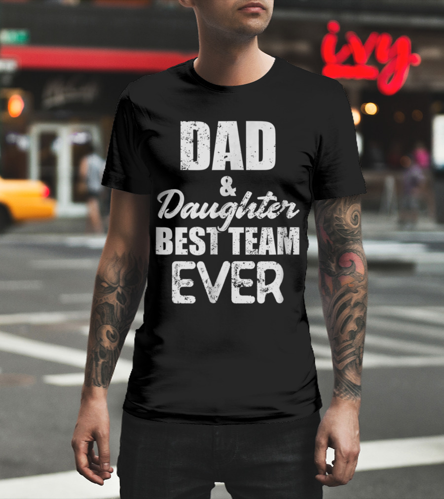 Dad And Daughter Best Team Ever85 T-Shirt