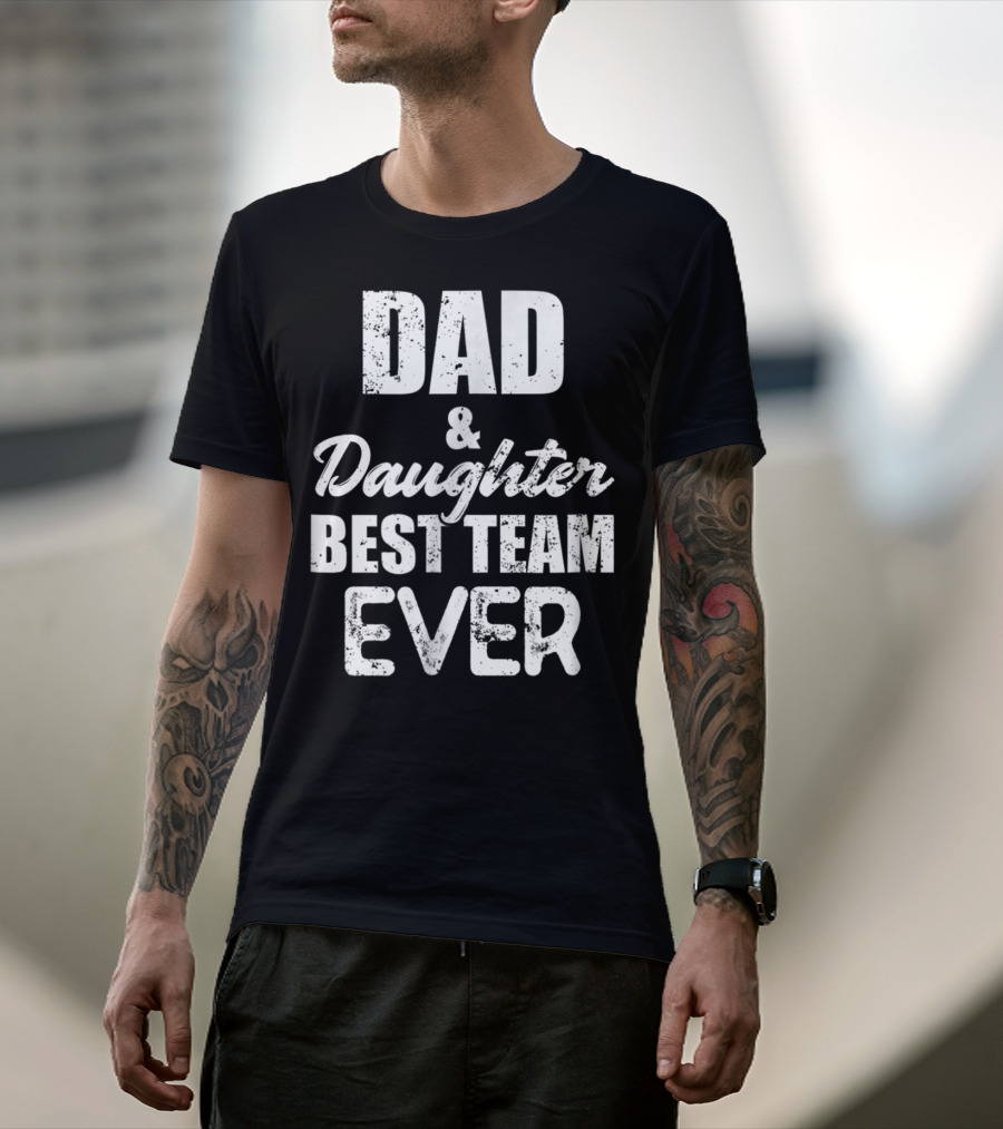 Dad And Daughter Best Team Ever85 T-Shirt