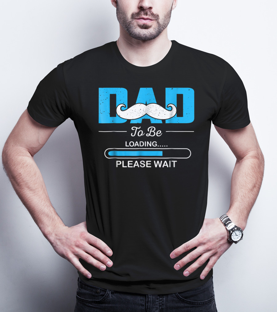 Dad To Be Loading Please Wait Funny For First Time Dads T-Shirt