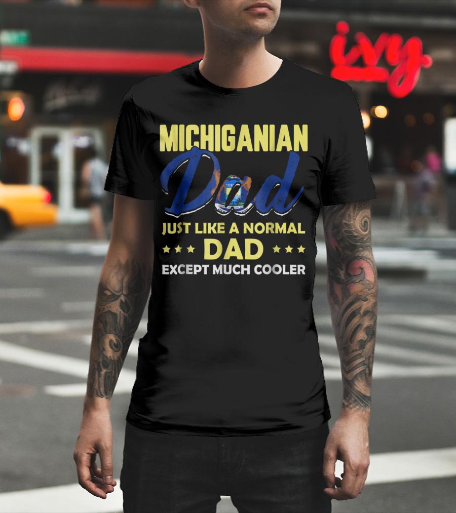 Michiganian Dad Just Like A Normal Dad Except Much Cooler T-Shirt